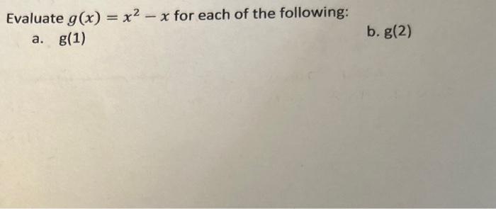 Solved Evaluate g(x)=x2−x for each of the following: a. g(1) | Chegg.com