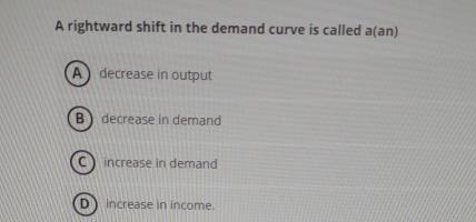Solved A rightward shift in the demand curve is called | Chegg.com