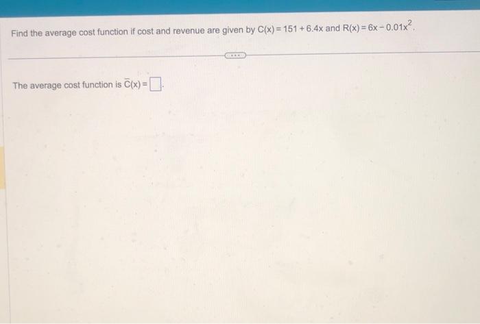 Solved Find the average cost function if cost and revenue | Chegg.com