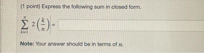 Solved (1 point) Express the following sum in closed form. | Chegg.com