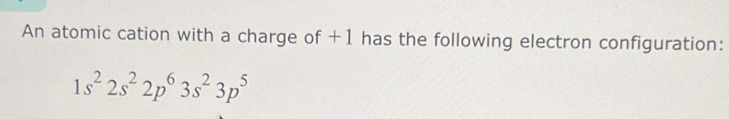 Solved An Atomic Cation With A Charge Of 1 ﻿has The