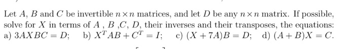 Solved Let A, B and C be invertible nxn matrices, and let D | Chegg.com