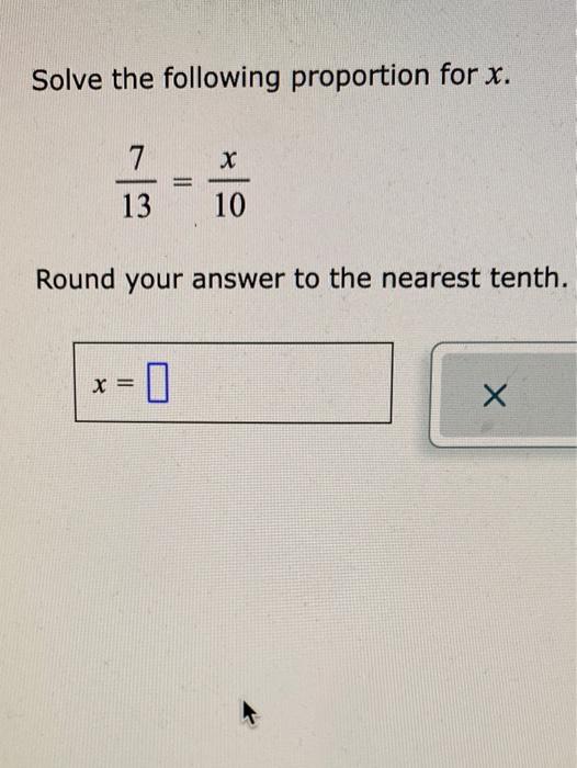 Solved Solve the following proportion for x. 7 X 13 10 Round | Chegg.com