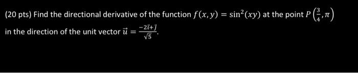 Solved (20 pts) Find the directional derivative of the | Chegg.com