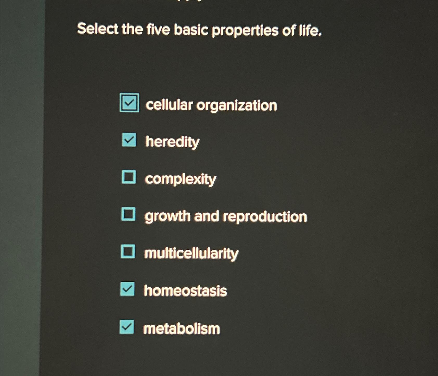 Solved Select the five basic properties of life.cellular | Chegg.com