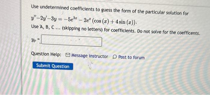 Solved Use undetermined coefficients to guess the form of | Chegg.com