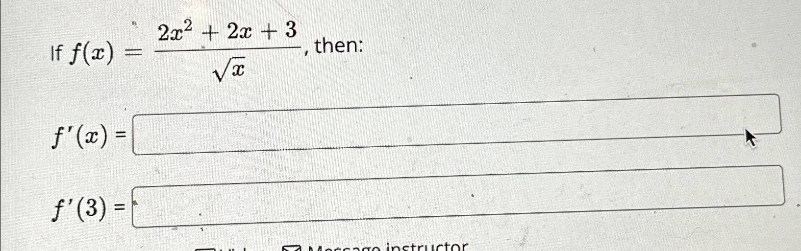 Solved If f(x)=2x2+2x+3x2, ﻿then:f'(x)=f'(3)= | Chegg.com