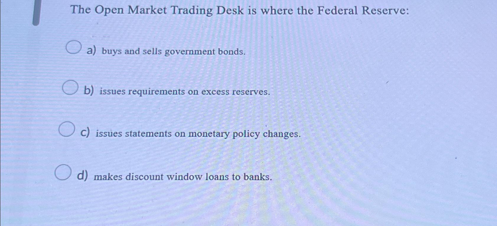 Solved The Open Market Trading Desk is where the Federal | Chegg.com