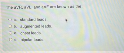 Solved The aVR, aVL, and aVF are known as the:a. ﻿standard | Chegg.com