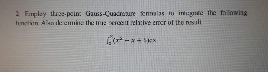 Solved 2. Employ three-point Gauss-Quadrature formulas to | Chegg.com