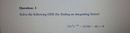 Solved Question: 3 Solve the following ODE (by finding an | Chegg.com