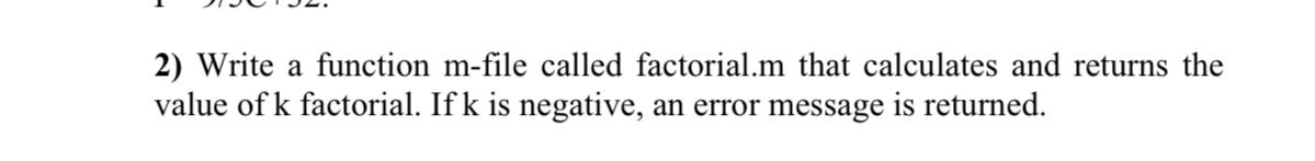 Solved Write a function m-file called factorial.m that | Chegg.com