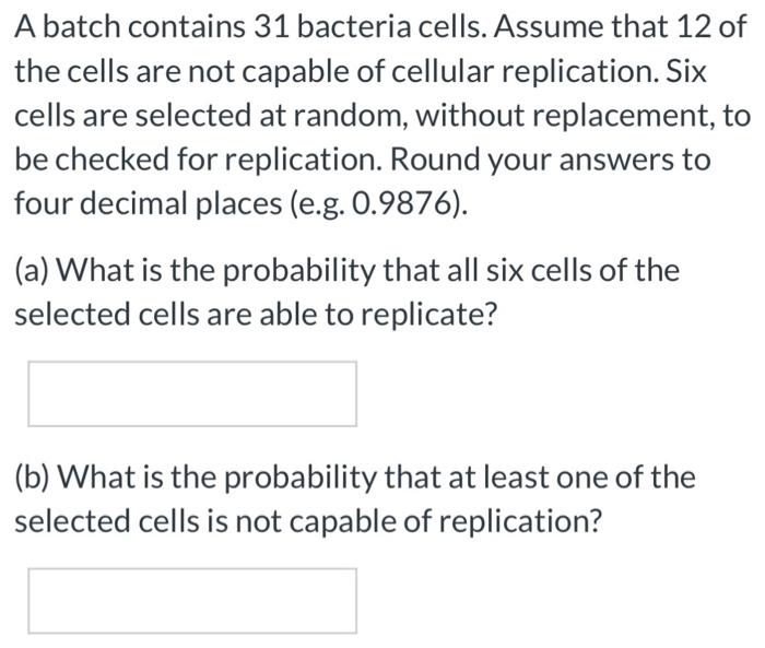 Solved A batch contains 31 bacteria cells. Assume that 12 | Chegg.com Solved A batch contains 31 bacteria cells. Assume that 12 | Chegg.com