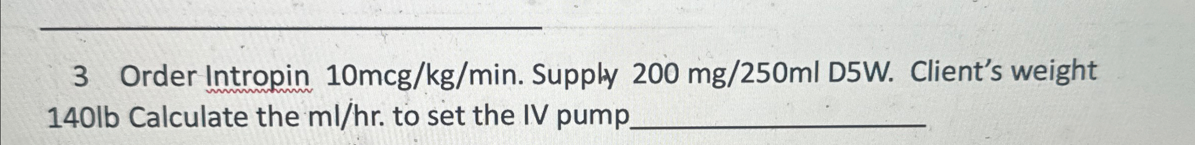 Solved 3 ﻿Order Intropin 10mcgkgmin. ﻿Supply 200mg250ml | Chegg.com