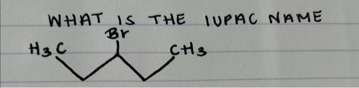 Solved WHAT IS THE IUPAC NAME | Chegg.com