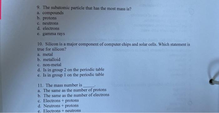 Solved 9. The subatomic particle that has the most mass is? | Chegg.com