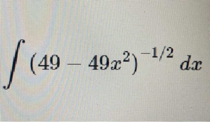 Solved ∫(49−49x2)−1/2dx | Chegg.com