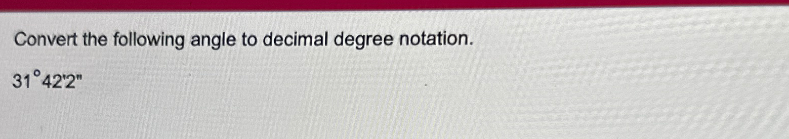 Solved Convert the following angle to decimal degree | Chegg.com