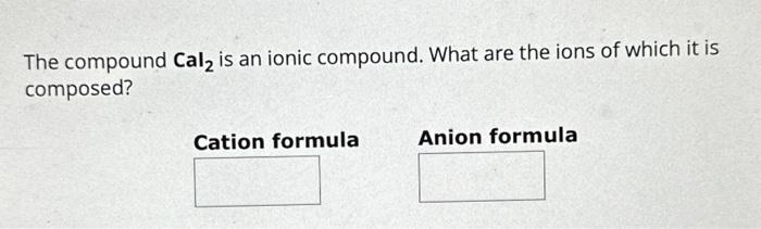 Solved The compound CaI2 is an ionic compound. What are the | Chegg.com