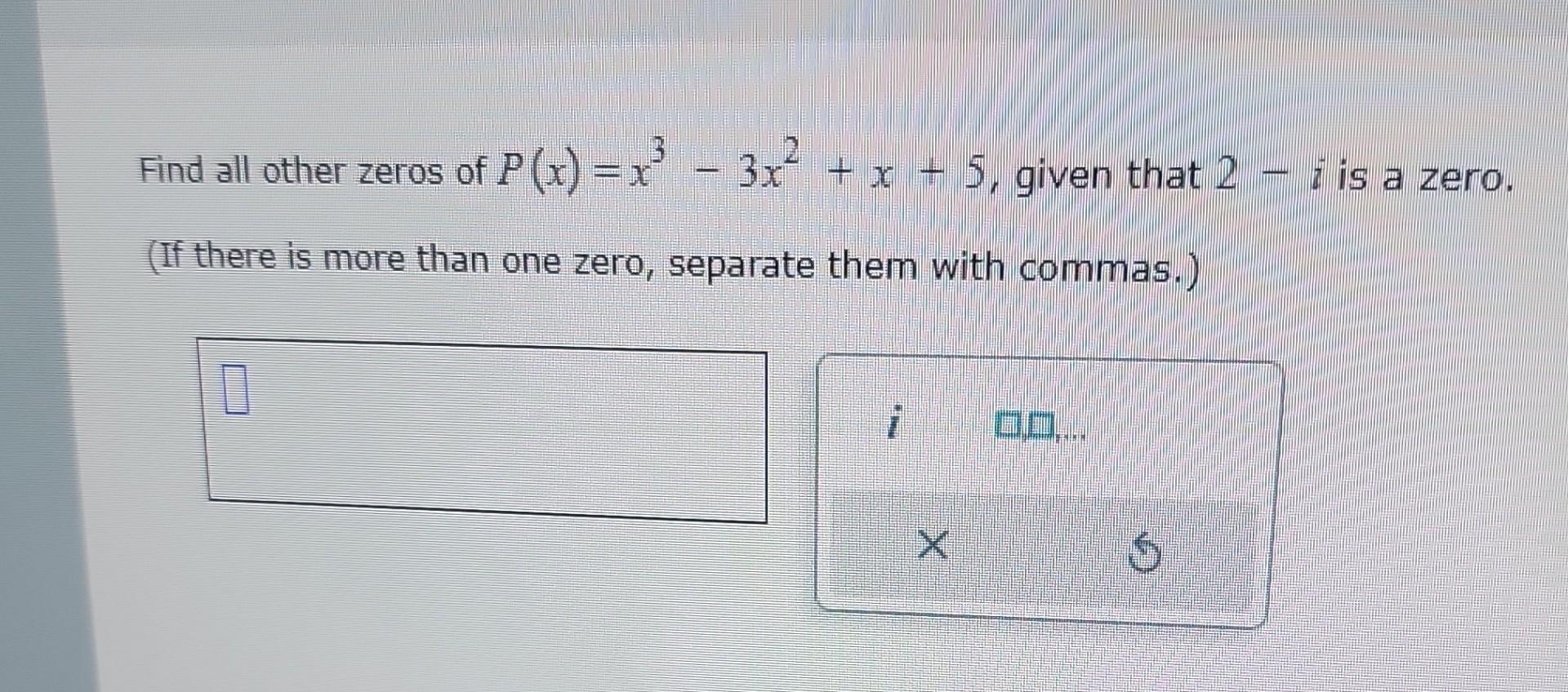 Solved Find all other zeros of P(x)=x3−3x2+x+5, given that | Chegg.com
