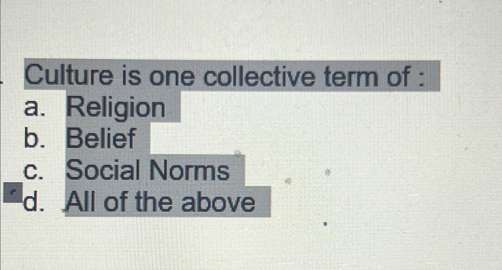 Solved Culture is one collective term of :a. ﻿Religionb. | Chegg.com