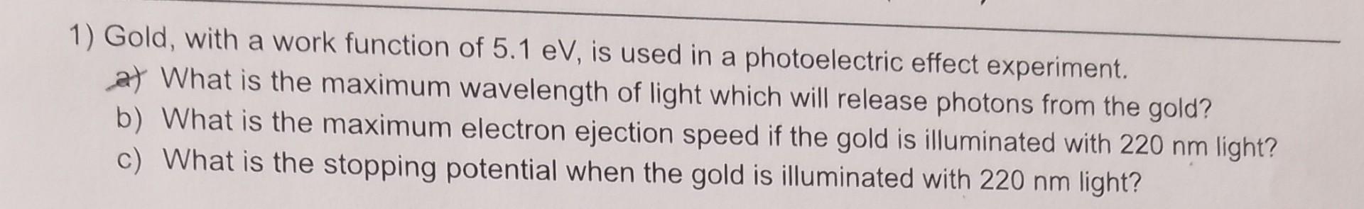 Solved 1) Gold, with a work function of 5.1eV, is used in a | Chegg.com