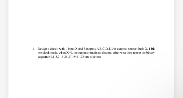 Solved Design a circuit with 1 ﻿input x ﻿and 5 ﻿outputs | Chegg.com
