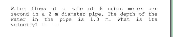 Solved Water flows at a rate of 6 cubic meter per second in | Chegg.com