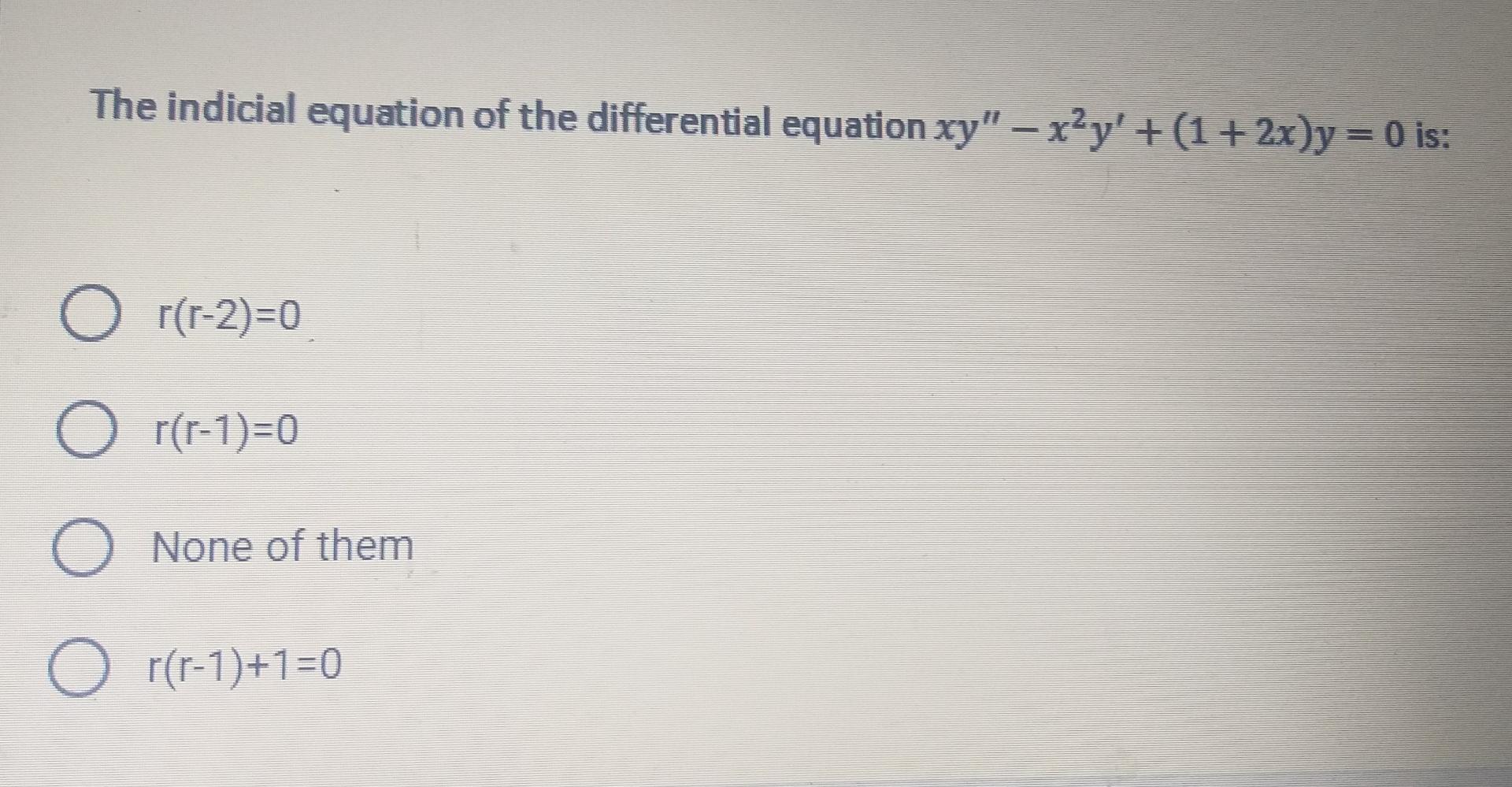Solved The indicial equation of the differential equation | Chegg.com
