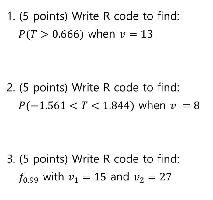 Solved 1. (5 points) Write R code to find: P(T>0.666) when | Chegg.com
