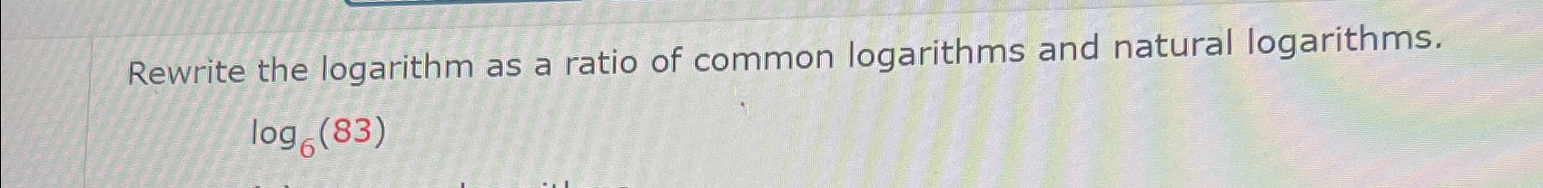 Solved Rewrite the logarithm as a ratio of common logarithms | Chegg.com