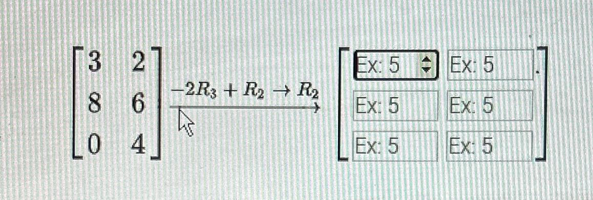 Solved [328604]→?Delta-2R3+R2rarrR2[ Ex: 5 Ex: 5 EX: 5 Ex: 5 | Chegg.com