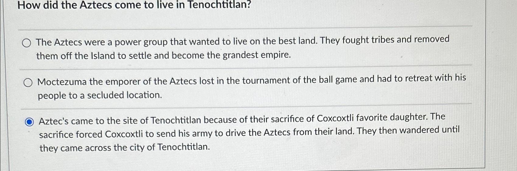 Solved How did the Aztecs come to live in Tenochtitlan?The | Chegg.com