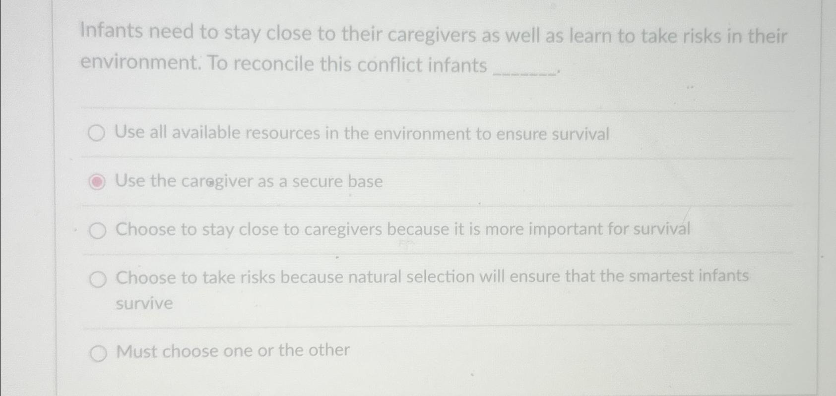 Solved Infants need to stay close to their caregivers as | Chegg.com