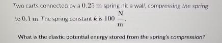 Solved Two carts connected by a 0.25m spring hit a wall, | Chegg.com