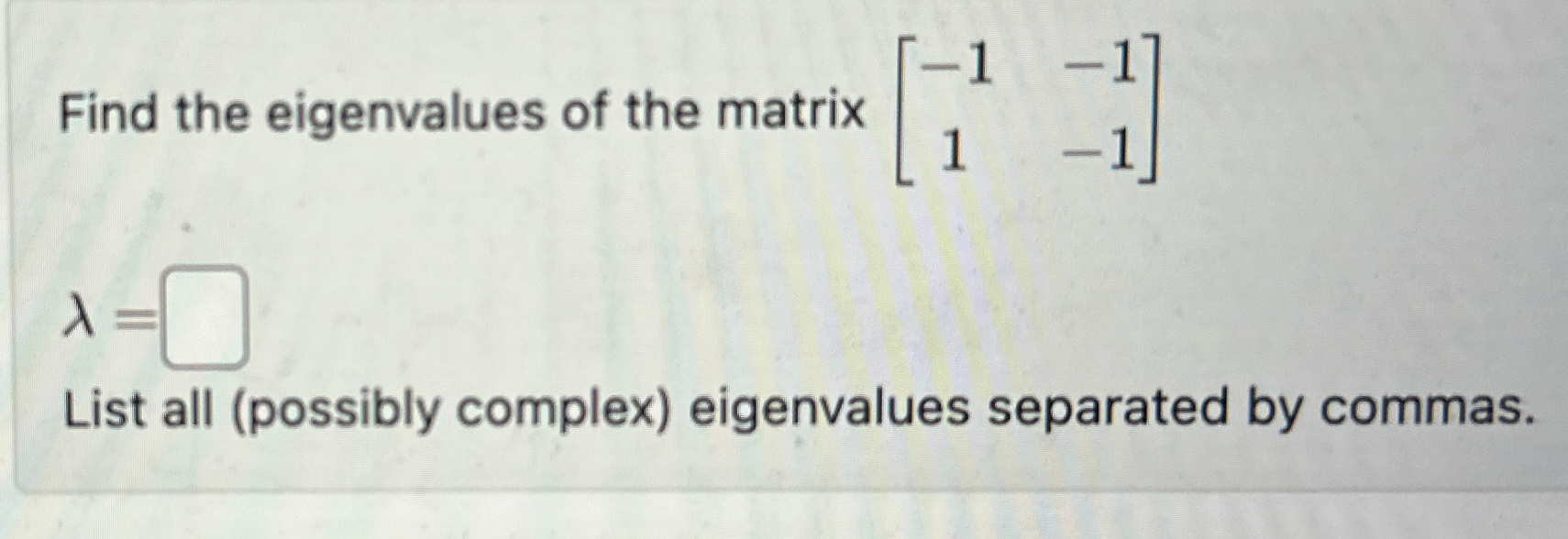 Solved Find the eigenvalues of the matrix [-1-11-1]λ=List | Chegg.com