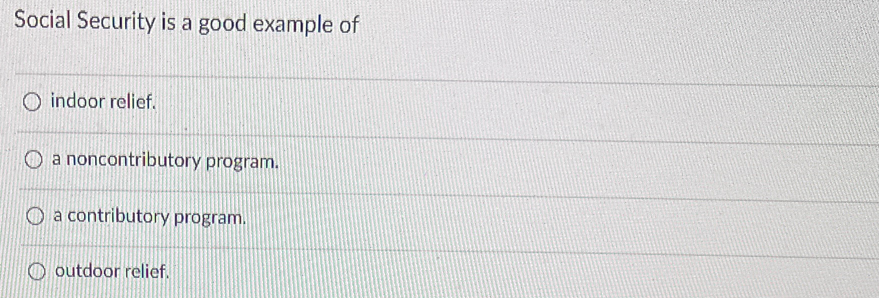 Solved Social Security is a good example ofindoor relief.a | Chegg.com