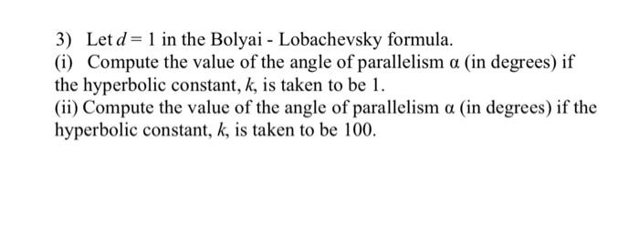Solved 3) Let d=1 in the Bolyai - Lobachevsky formula. (i) | Chegg.com