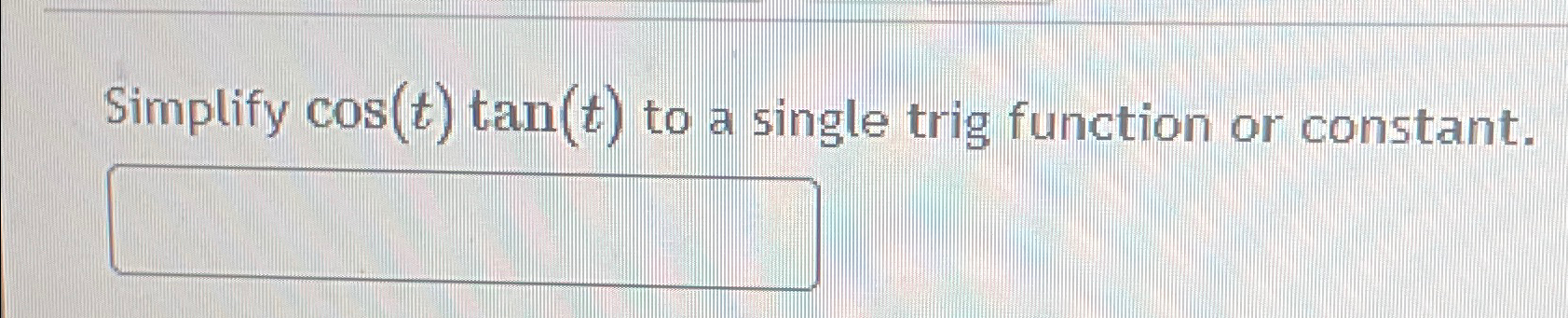 Solved Simplify cos(t)tan(t) ﻿to a single Trig funSimplify | Chegg.com