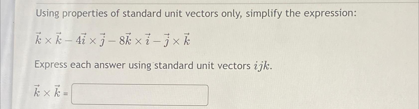 Solved Using properties of standard unit vectors only, | Chegg.com