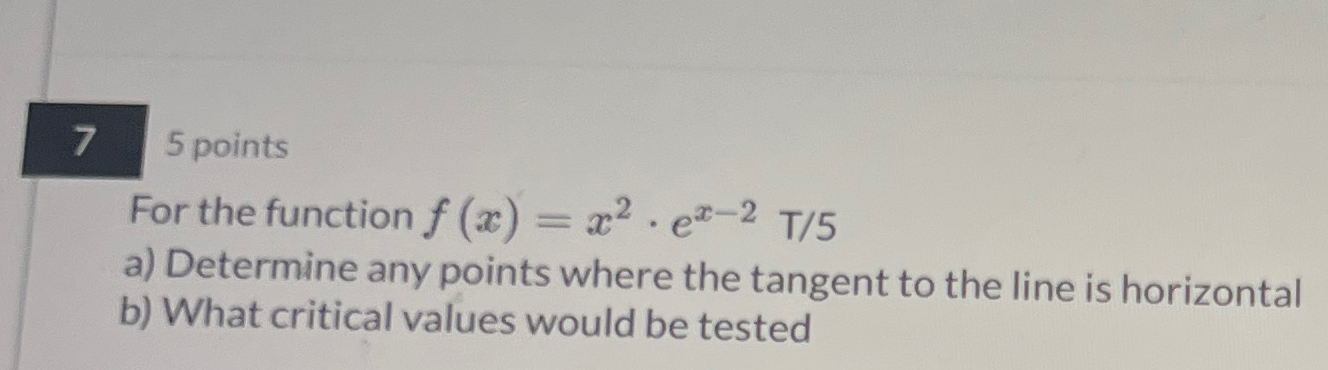 Solved 7 5 ﻿pointsFor the function f(x)=x2*ex-2T5a) | Chegg.com