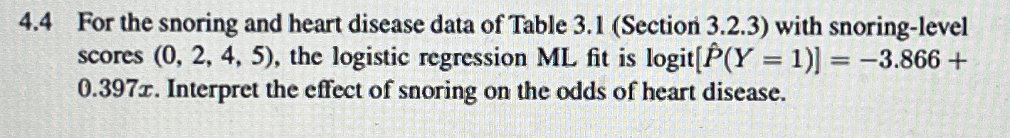 Solved 4.4 ﻿For the snoring and heart disease data of Table | Chegg.com
