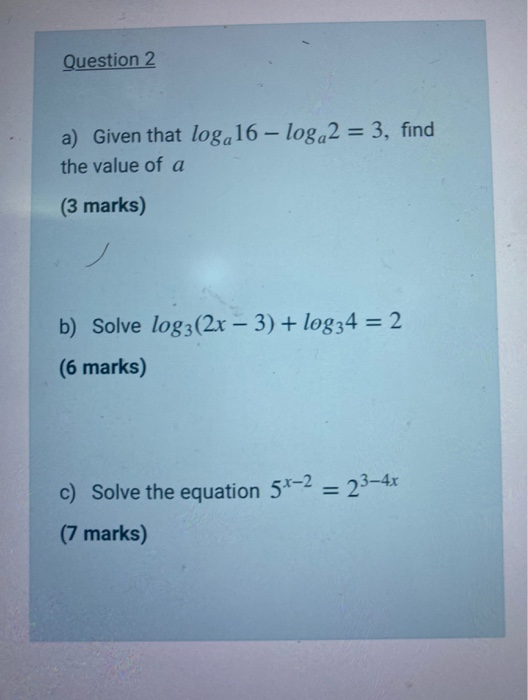 Solved Question 2 a) Given that log,16 – loga2 = 3, find the | Chegg.com