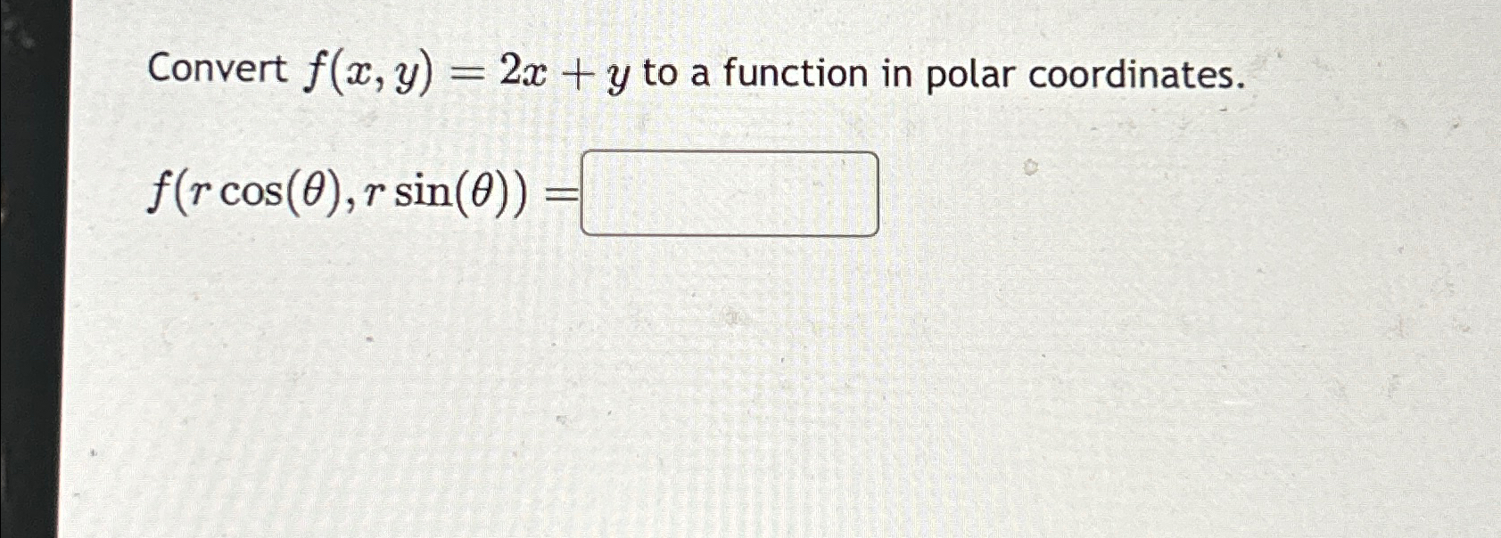 Solved Convert f(x,y)=2x+y ﻿to a function in polar | Chegg.com