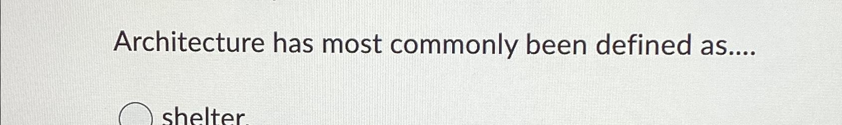 Solved Architecture has most commonly been defined as.... | Chegg.com