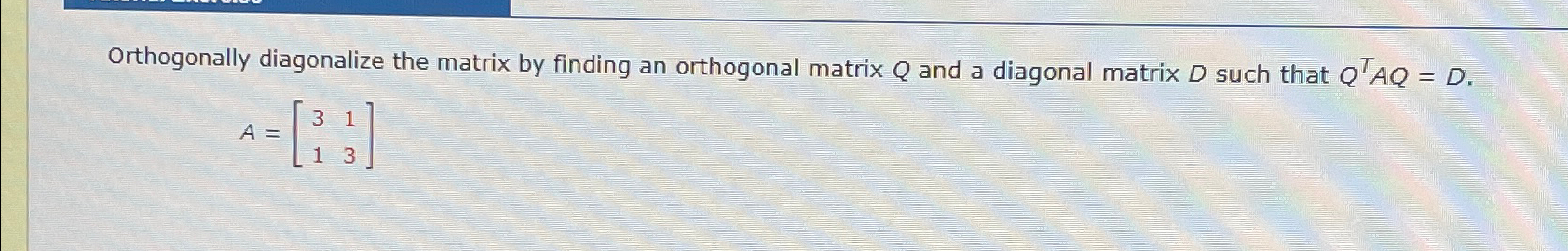Solved Orthogonally diagonalize the matrix by finding an | Chegg.com