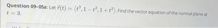 Solved Question 09-04a: Let r(t)= t3,1−t2,1+t2 . Find the | Chegg.com