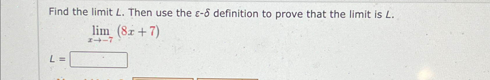 Solved Find the limit L. Then use the ε-δ definition to | Chegg.com Solved Find the limit L. Then use the ε-δ definition to | Chegg.com