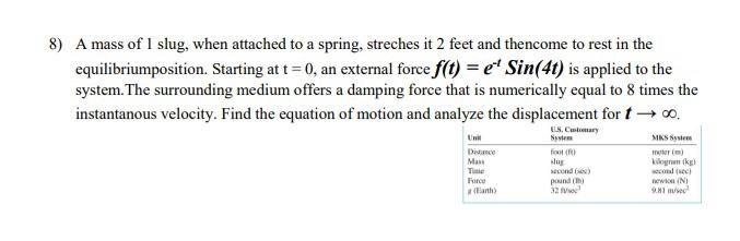 Solved 8) A mass of 1 slug, when attached to a spring, | Chegg.com