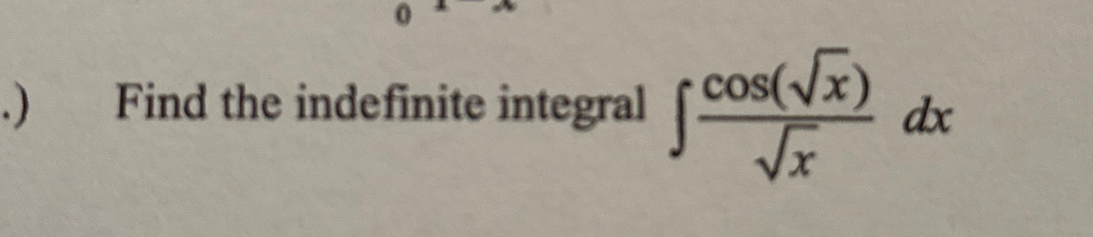 Solved Find the indefinite integral ∫﻿﻿cos(x2)x2dx | Chegg.com